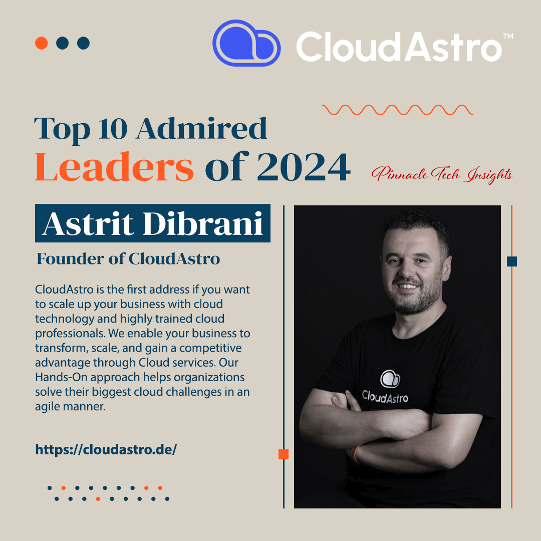 Pinnacle TechInsights Magazine | Astrit Dibrani, Founder of CloudAstro